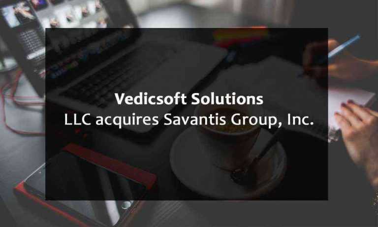 Vedicsoft Solutions, LLC acquires Savantis Group, Inc. - Savantis Solutions