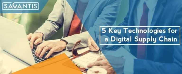 5 Key Technologies for a Digital Supply Chain - Savantis Solutions